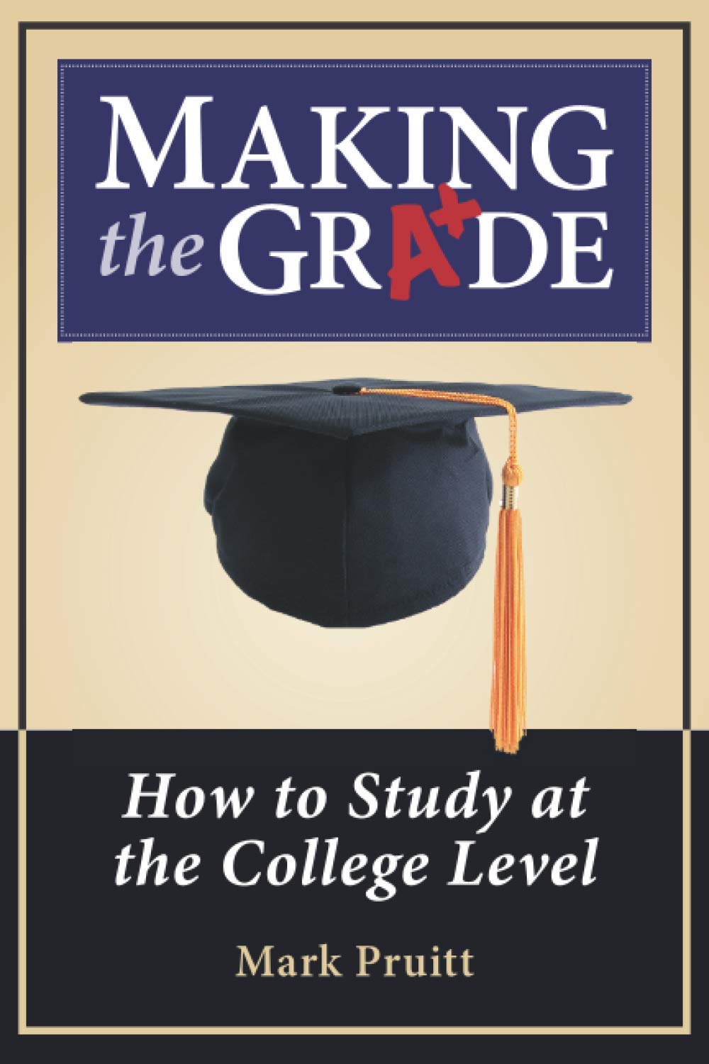 Making the Grade: How to Study at the College Level: Pruitt, Mark L.: 9781475218886: Amazon.com ...