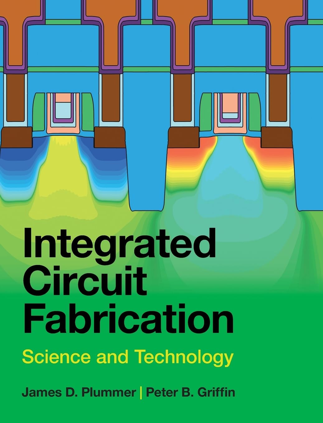 Integrated Circuit Fabrication: Science and Technology: Plummer, James ...