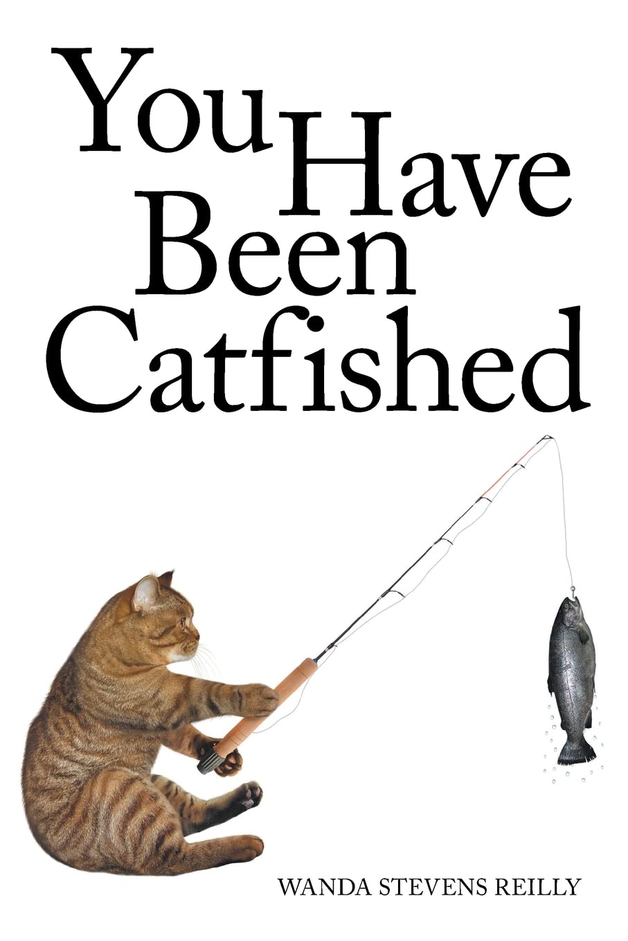 You Have Been Catfished: Reilly, Wanda Stevens: 9798887635781: Amazon ...