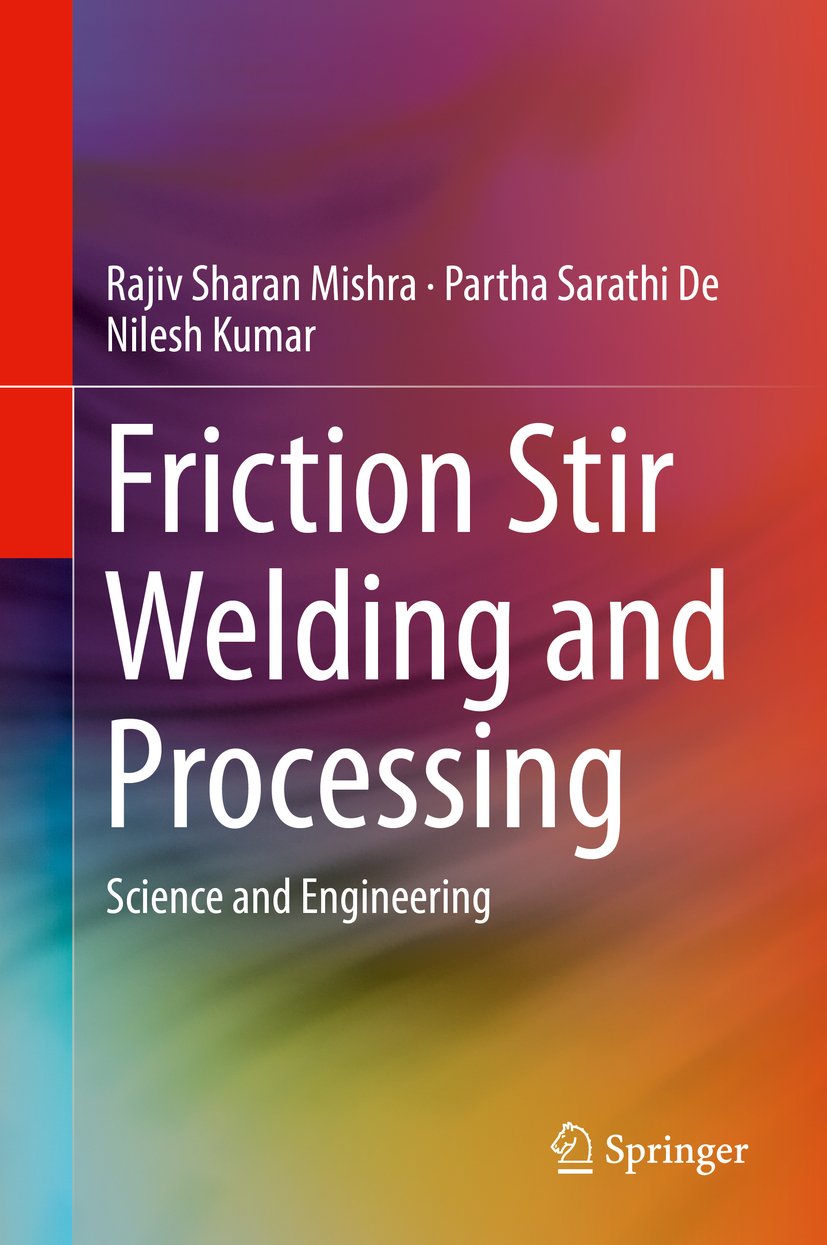 Friction Stir Welding and Processing: Science and Engineering, Mishra ...