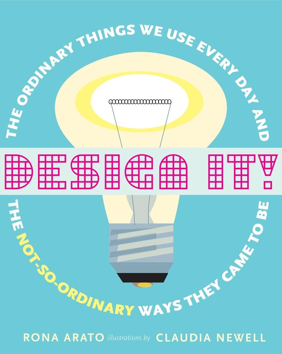 Design It!: The Ordinary Things We Use Every Day and the Not-So ...