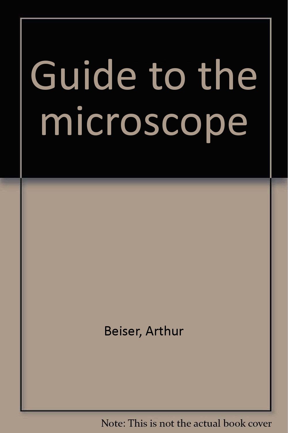 Guide to the microscope: Beiser, Arthur: Amazon.com: Books