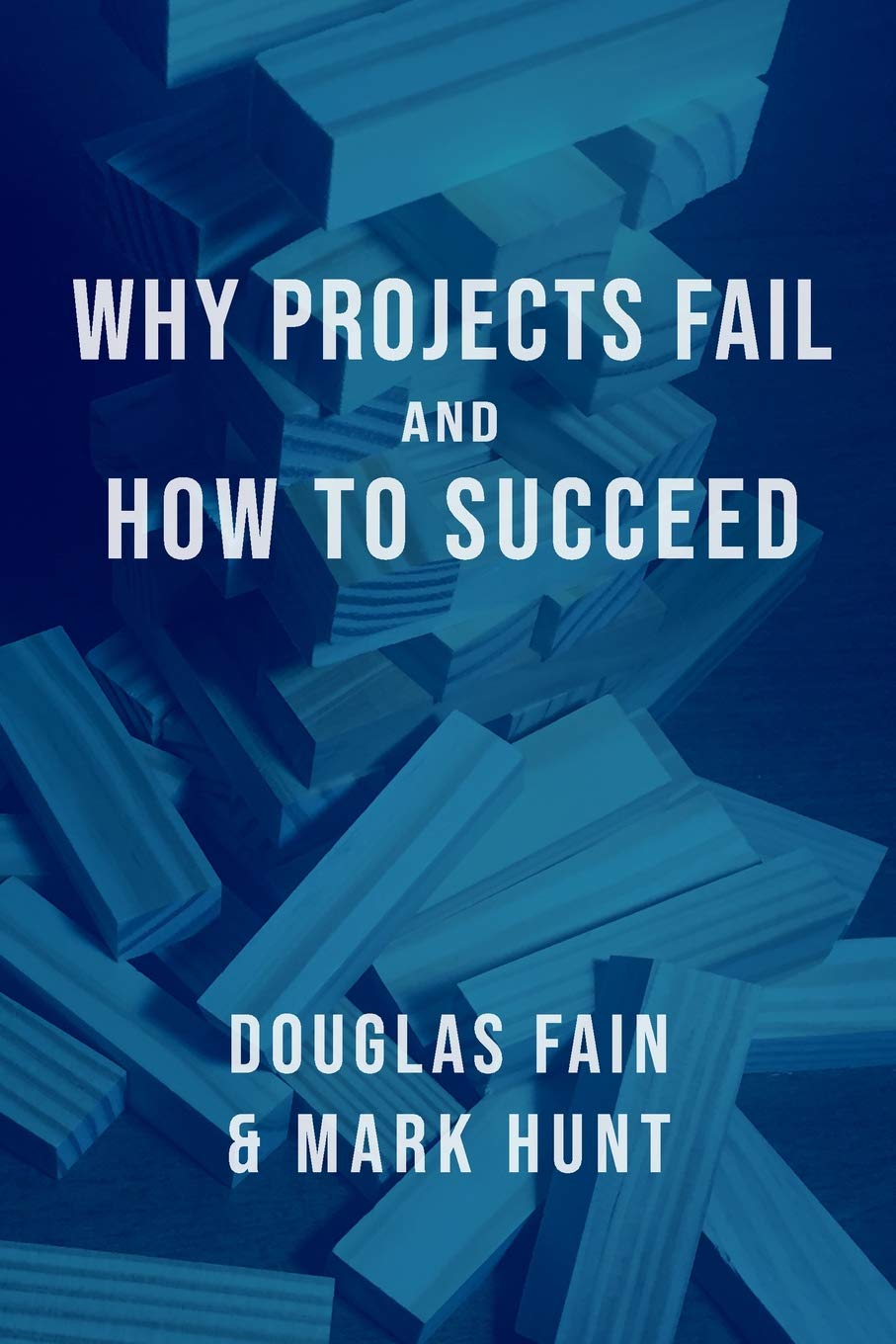 Amazon.com: Why Projects Fail and How to Succeed: 9781792302213: Fain, Mr. Douglas Michael, Hunt ...