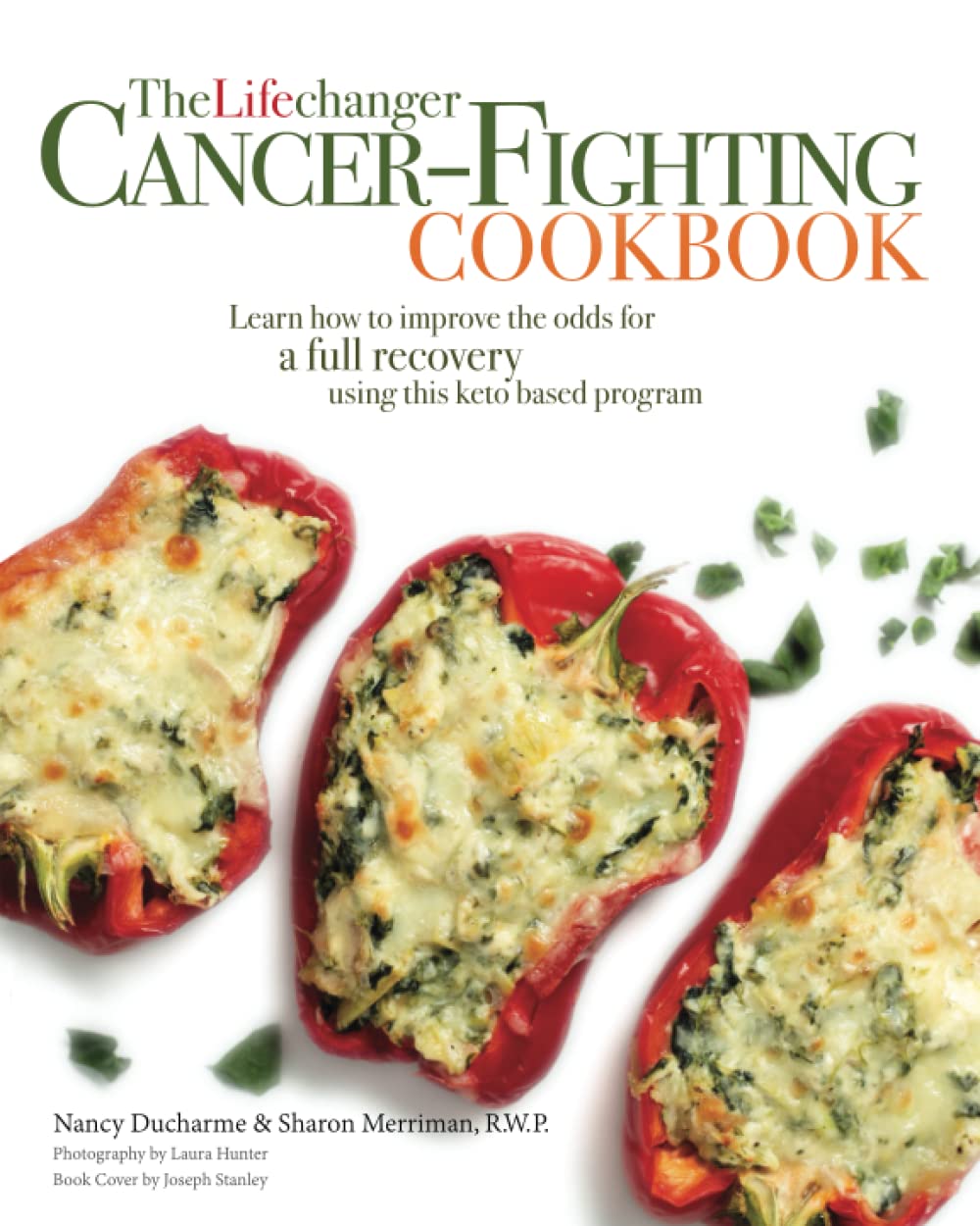 The Lifechanger Cancer-Fighting Cookbook: Learn How to Improve the Odds ...