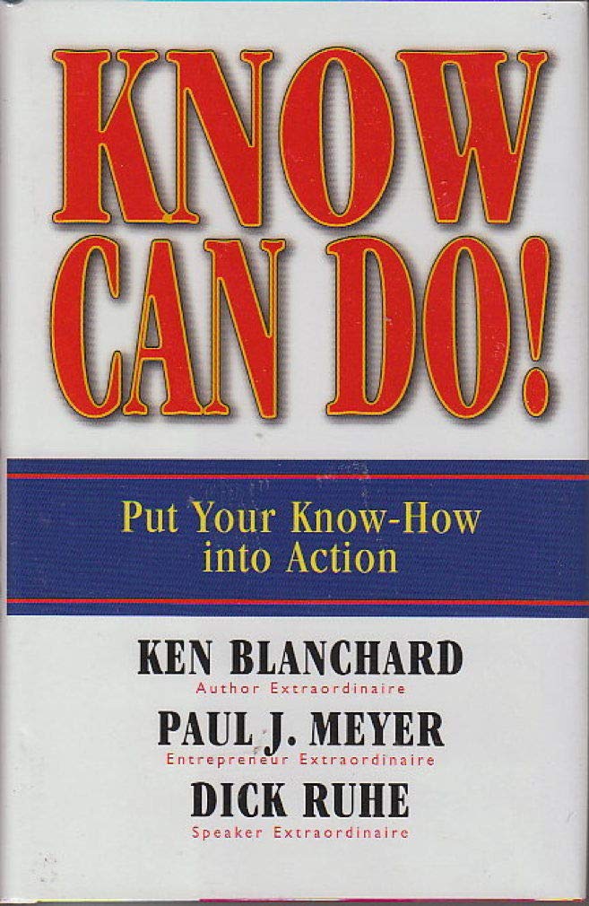Know Can Do!: Put Your Know-How into Action: Blanchard, Ken, Meyer ...