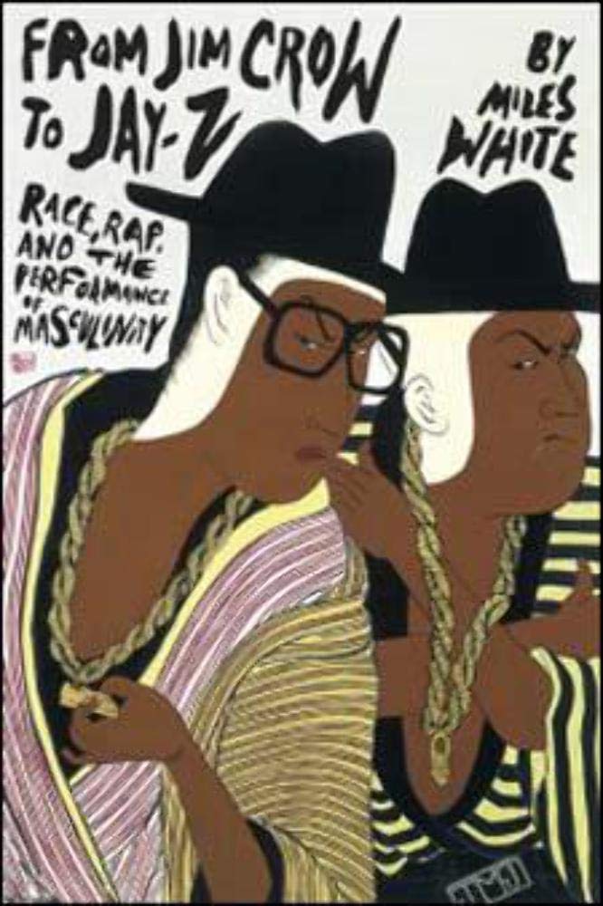 From Jim Crow to Jay-Z: Race, Rap, and the Performance of Masculinity ...