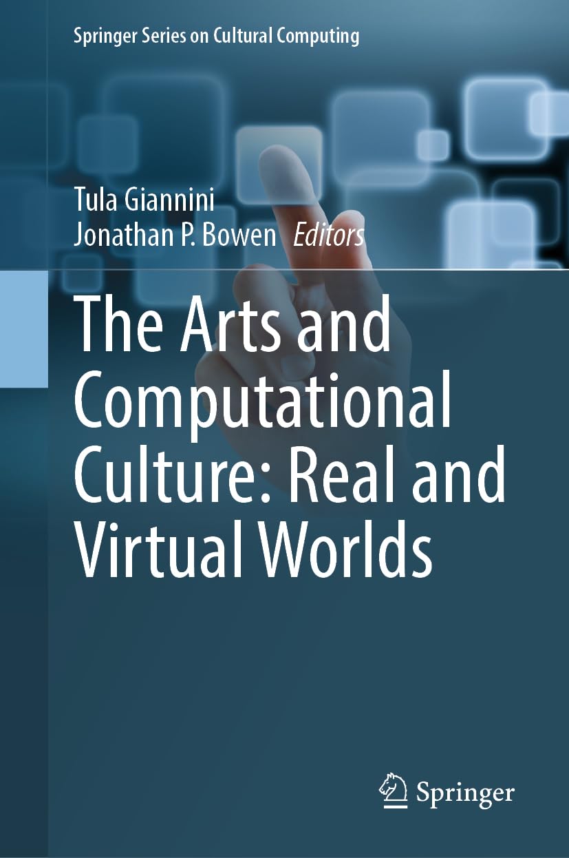 The Arts and Computational Culture: Real and Virtual Worlds (Springer Series on Cultural ...