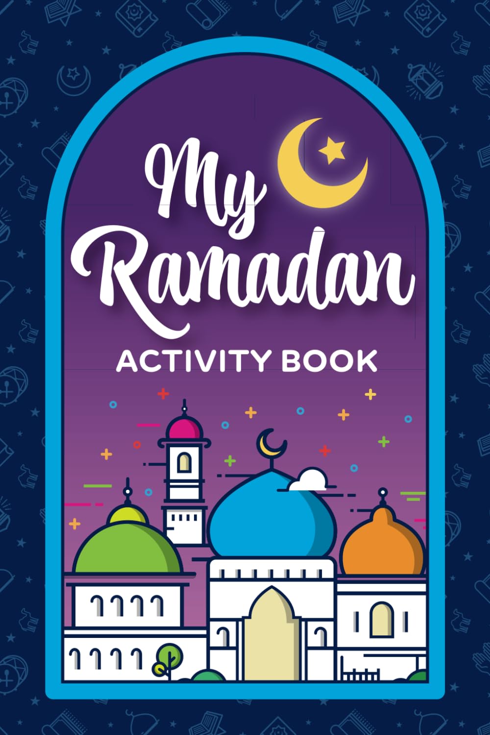 My Ramadan Activity Book: Activity Book and Journal for Kids During ...