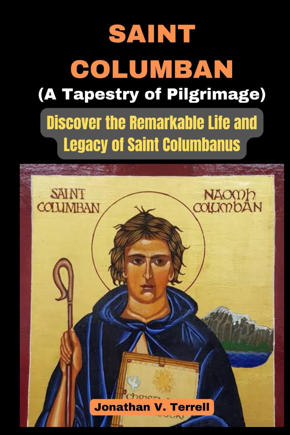 Saint Columban - A Tapestry of Pilgrimage: Discover the Remarkable Life and Legacy of Saint ...