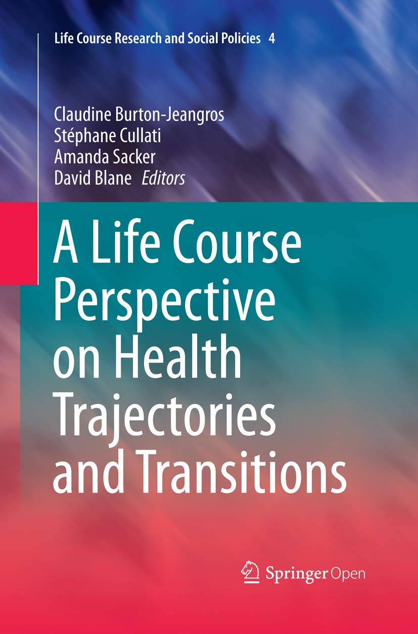 A Life Course Perspective on Health Trajectories and Transitions (Life ...