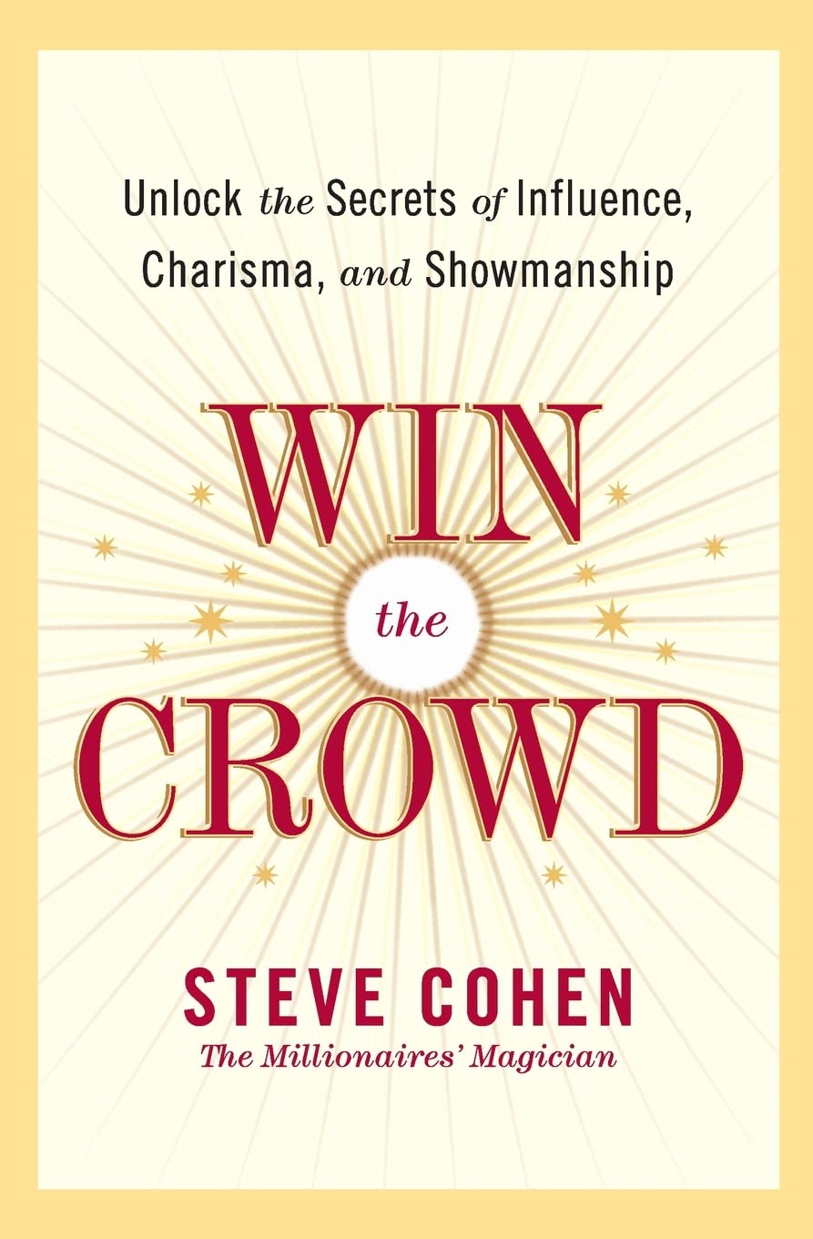 Win the Crowd: Unlock the Secrets of Influence, Charisma, and ...