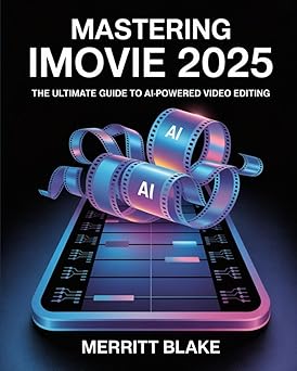 Mastering iMovie 2025: The Ultimate Guide to AI-Powered Video Editing : Blake, Merritt: Amazon ...