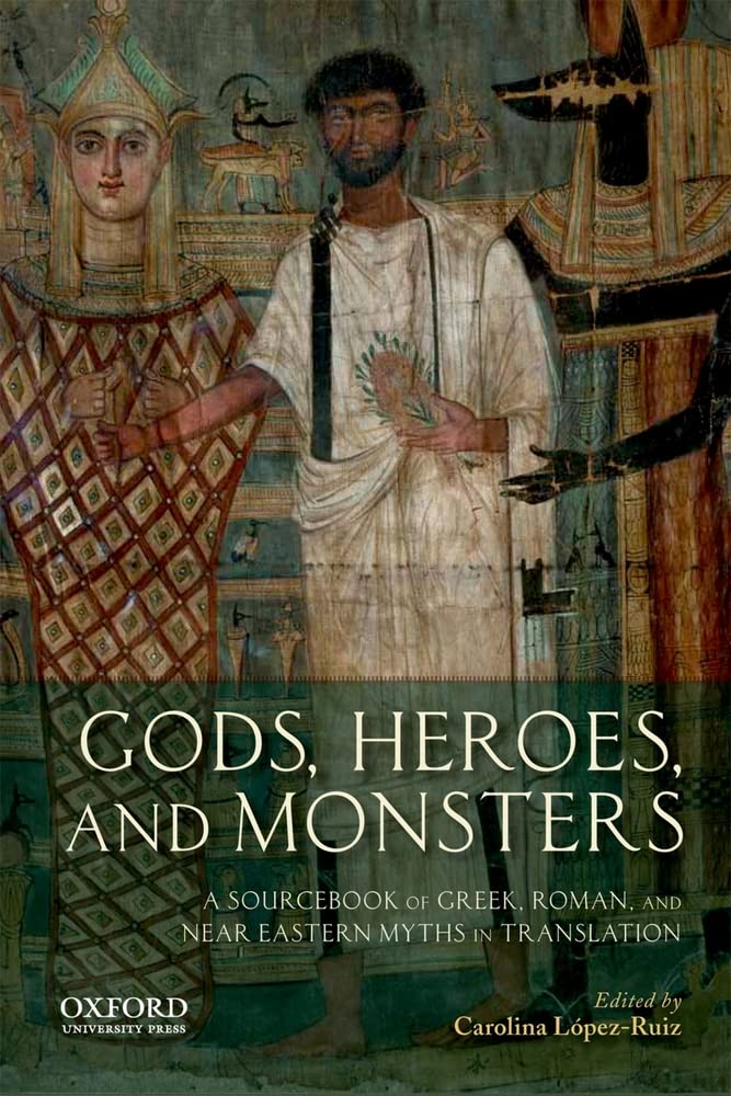 Gods, Heroes, and Monsters: A Sourcebook of Greek, Roman, and Near ...