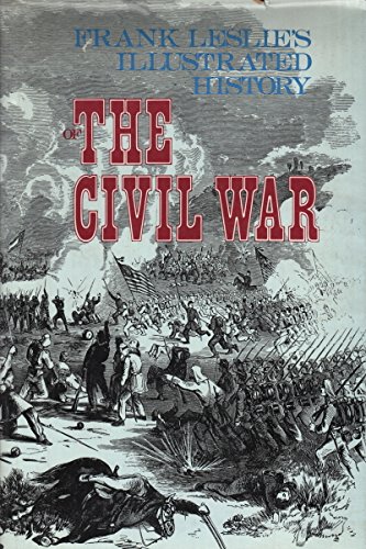 Frank Leslie's Illustrated History of the Civil War: Frank Leslie ...