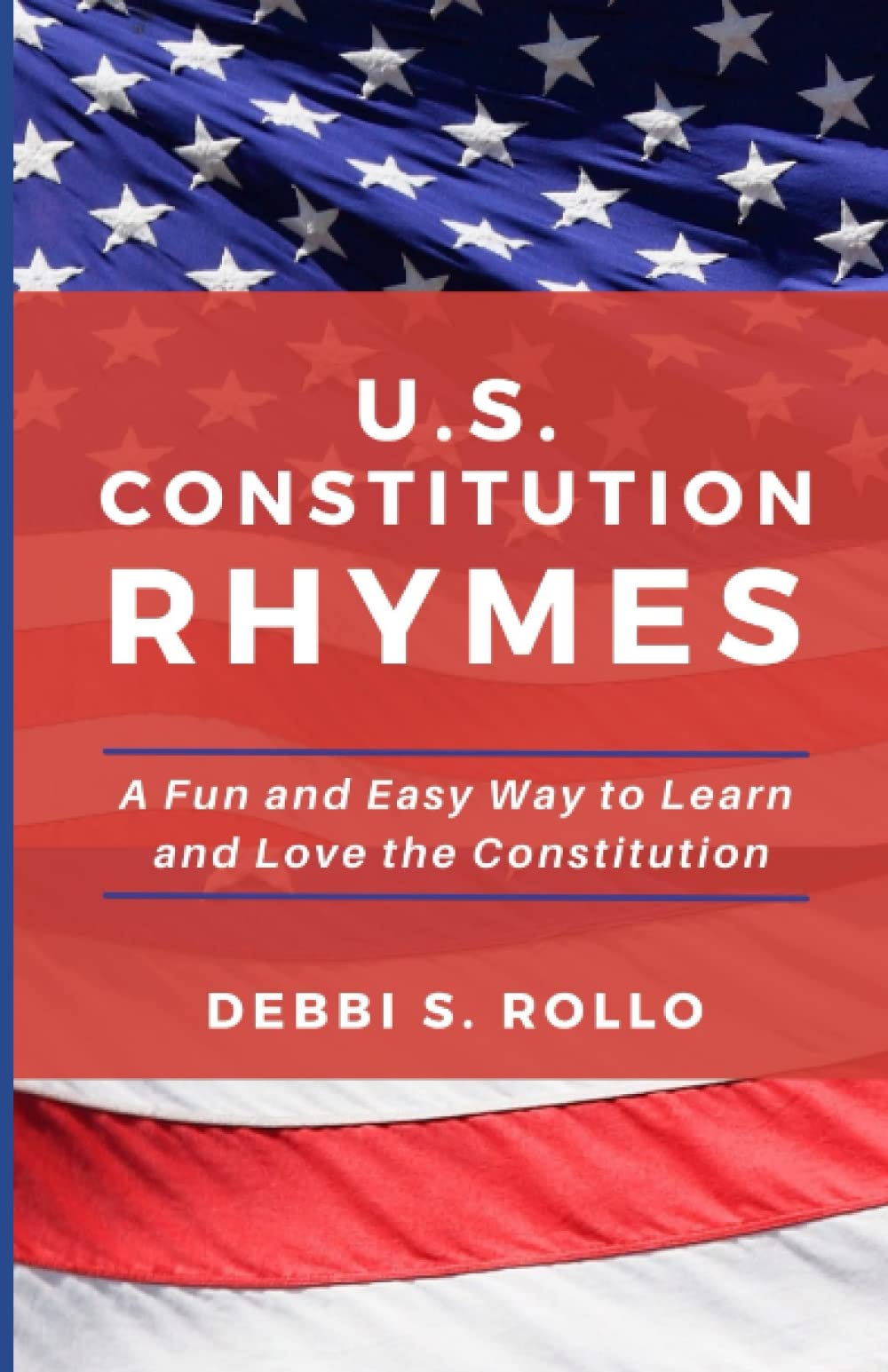 U.S. Constitution Rhymes: A Fun and Easy Way to Learn and Love the ...