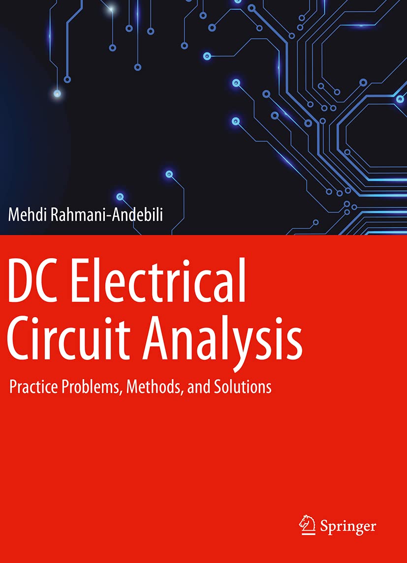 DC Electrical Circuit Analysis: Practice Problems, Methods, and Solutions : Rahmani-Andebili ...