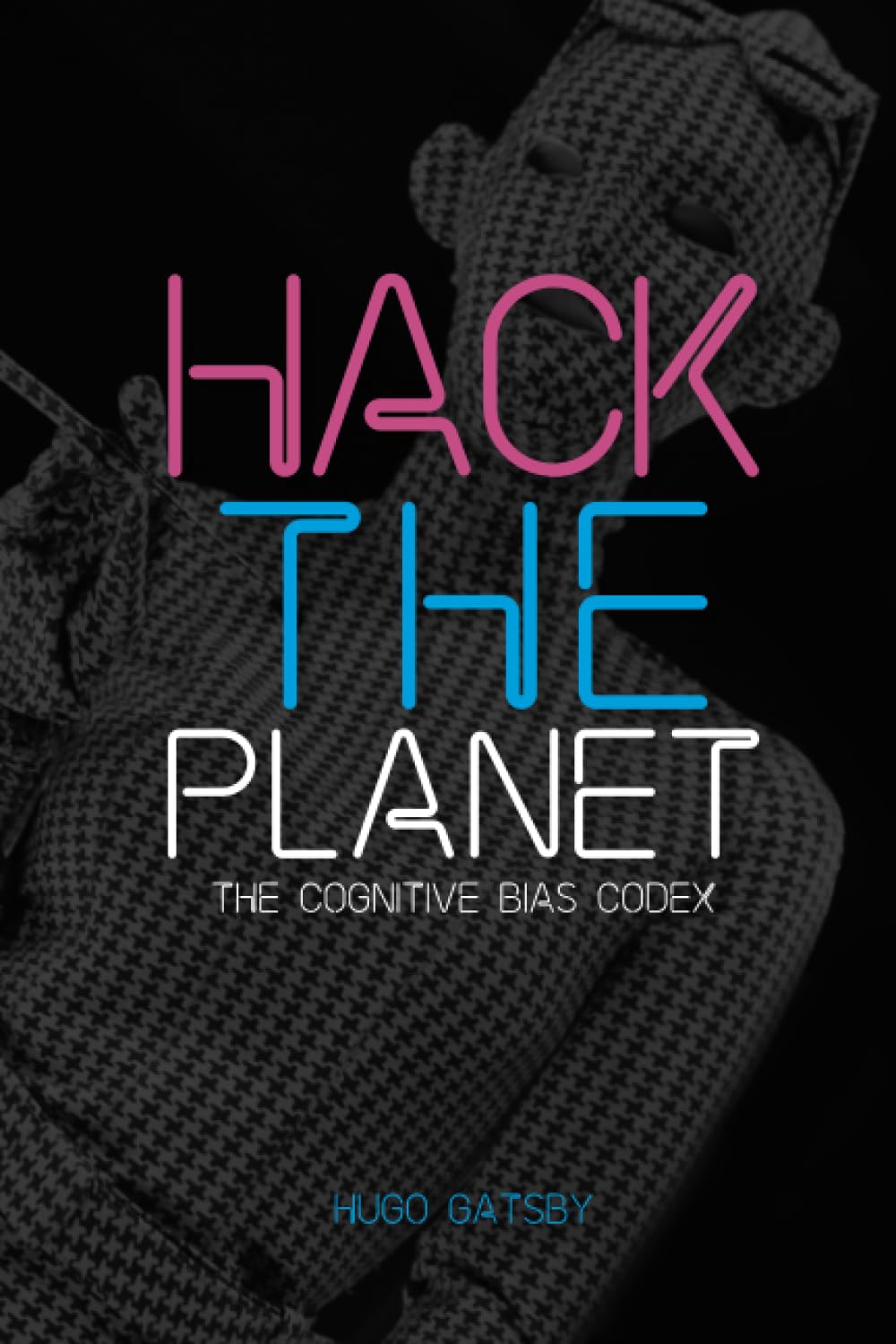 HACK THE PLANET.: The cognitive bias codex.: Gatsby, Hugo ...
