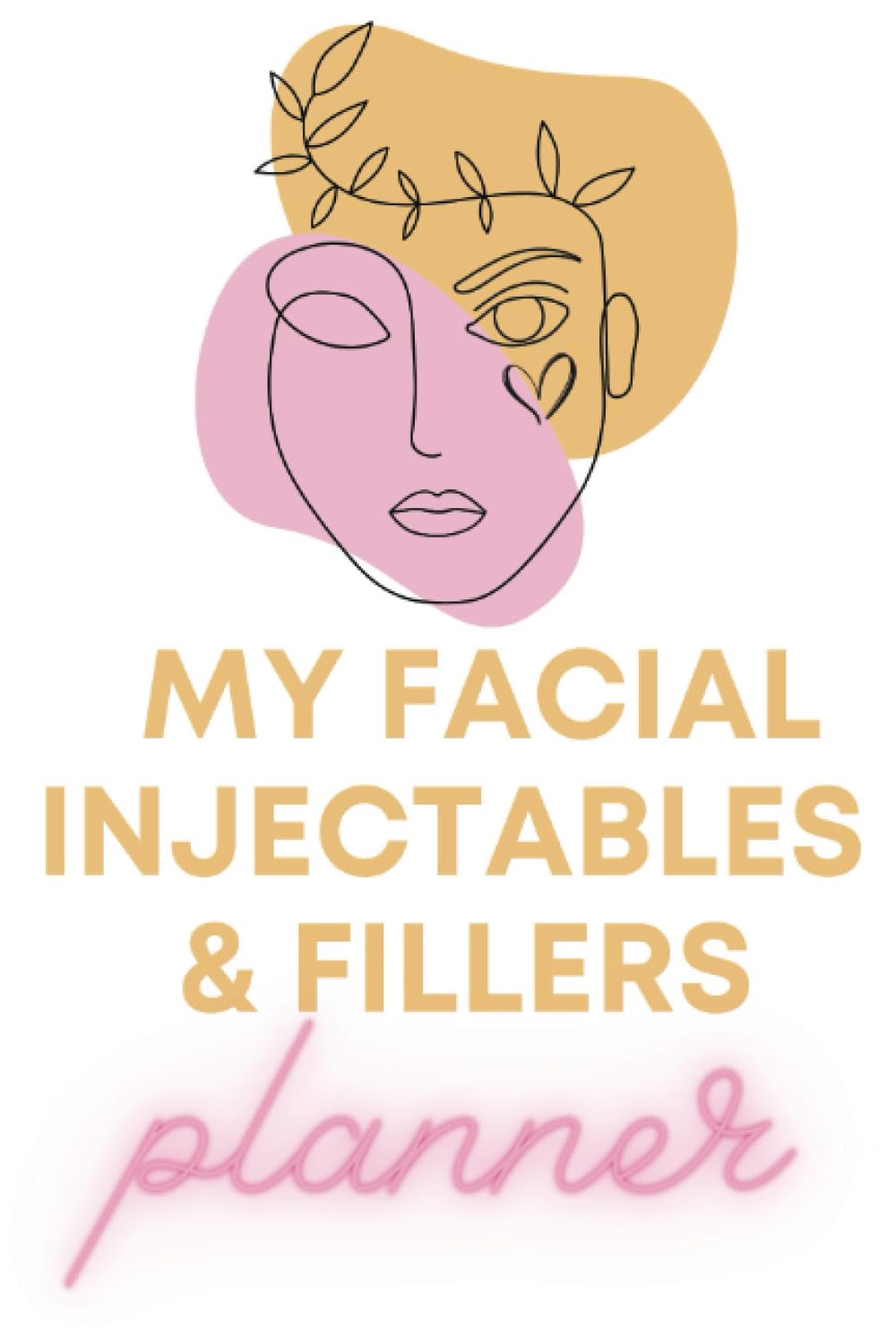 My Facial Injectables & Fillers Planner: Keep track of your medical ...