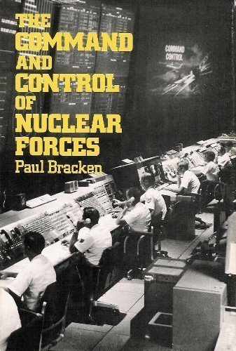 The Command and Control of Nuclear Forces: Paul Bracken: 9780300029468 ...