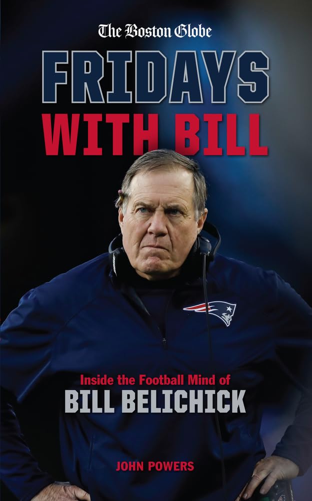 Fridays with Bill: Inside the Football Mind of Bill Belichick: Powers ...