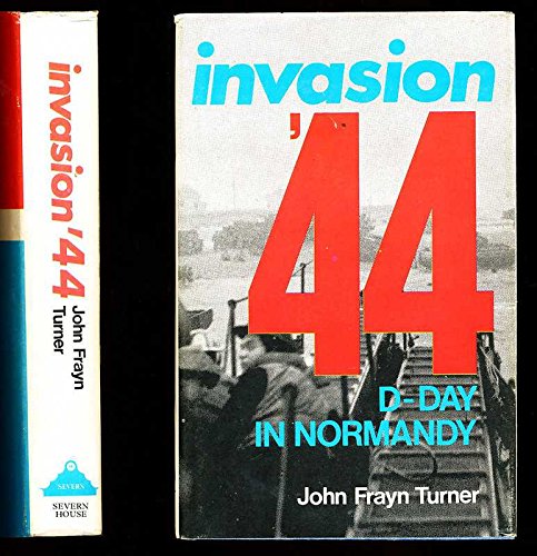 Invasion '44: The full story of D-Day: Turner, John Frayn ...