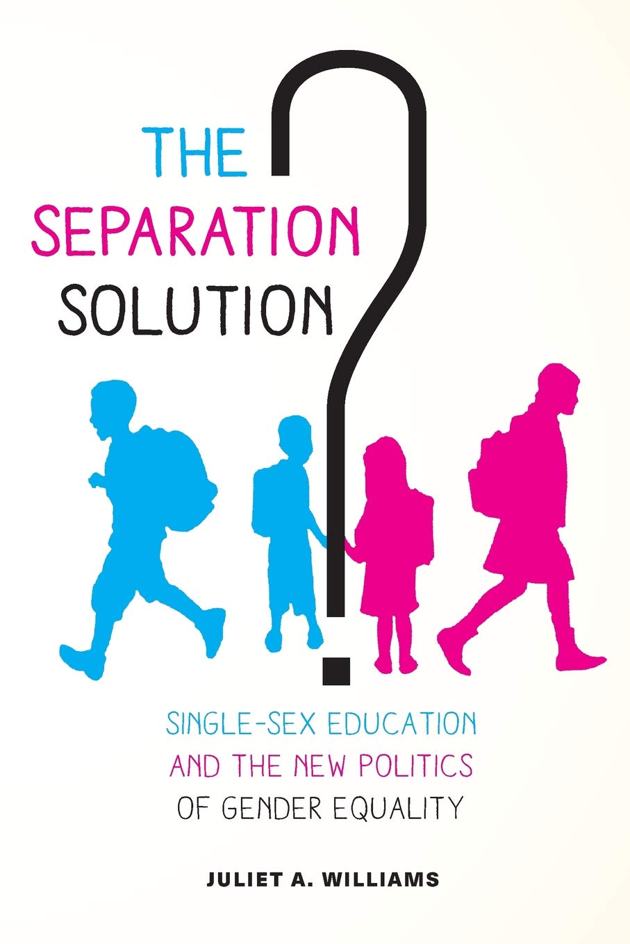 Buy The Separation Solution?: Single-Sex Education and the New Politics ...