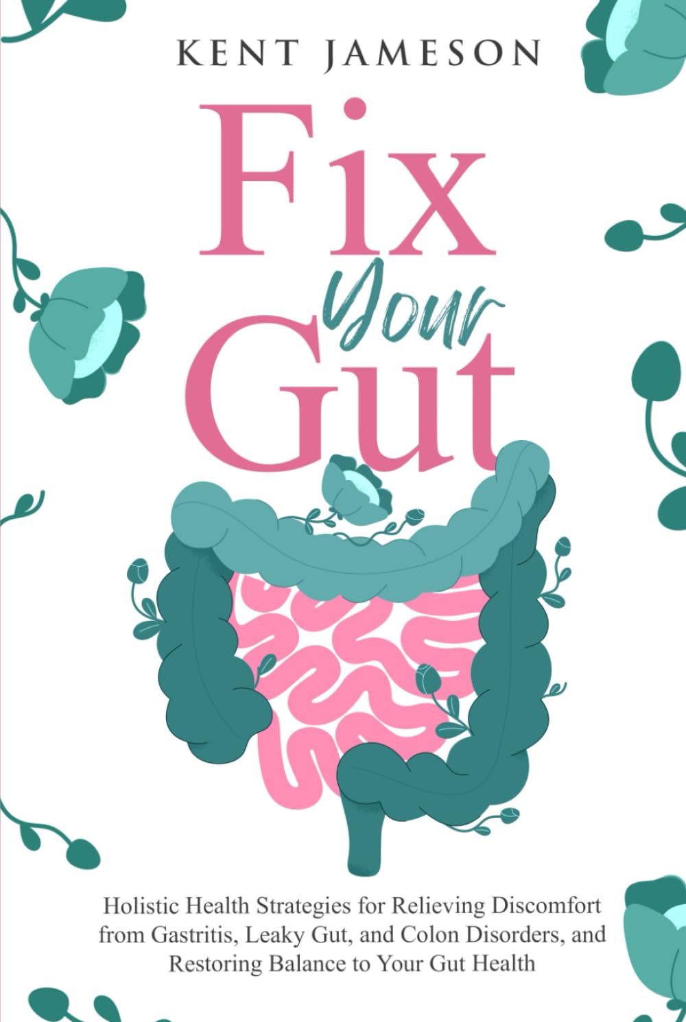 Fix Your Gut: Holistic Health Strategies for Relieving Discomfort from ...