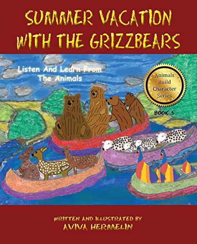 Summer Vacation With Grizzbears: Book 5 In The Animals Build Character ...