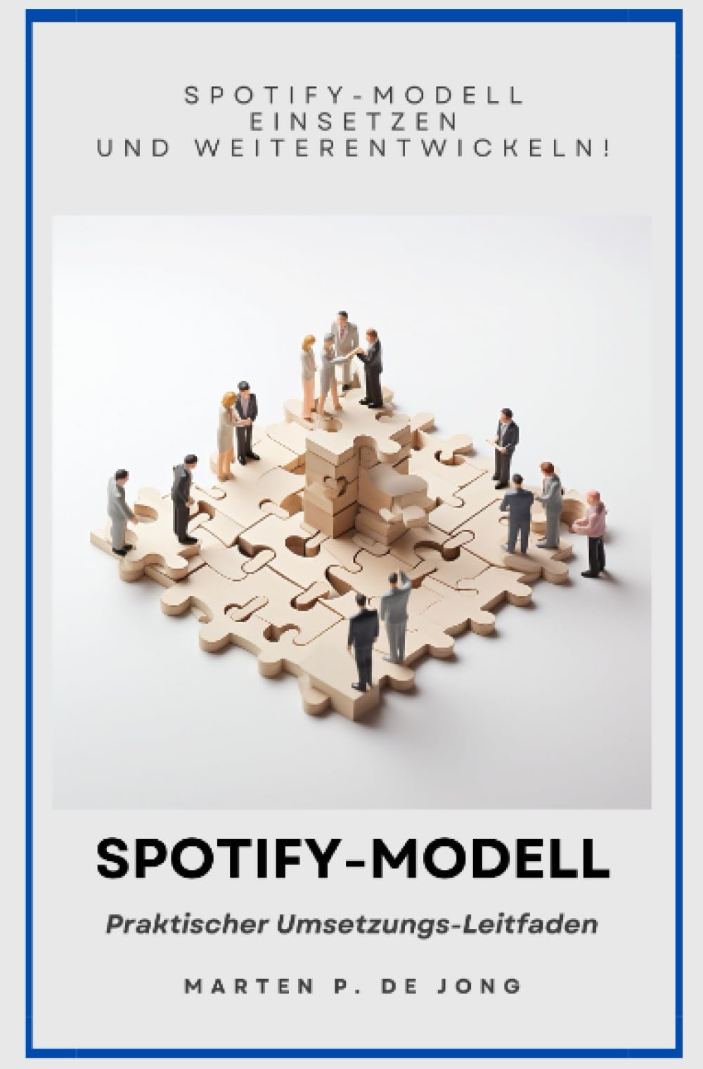 Spotify-Modell: Praktischer Umsetzungs-Leitfaden - de Jong, Marten P ...