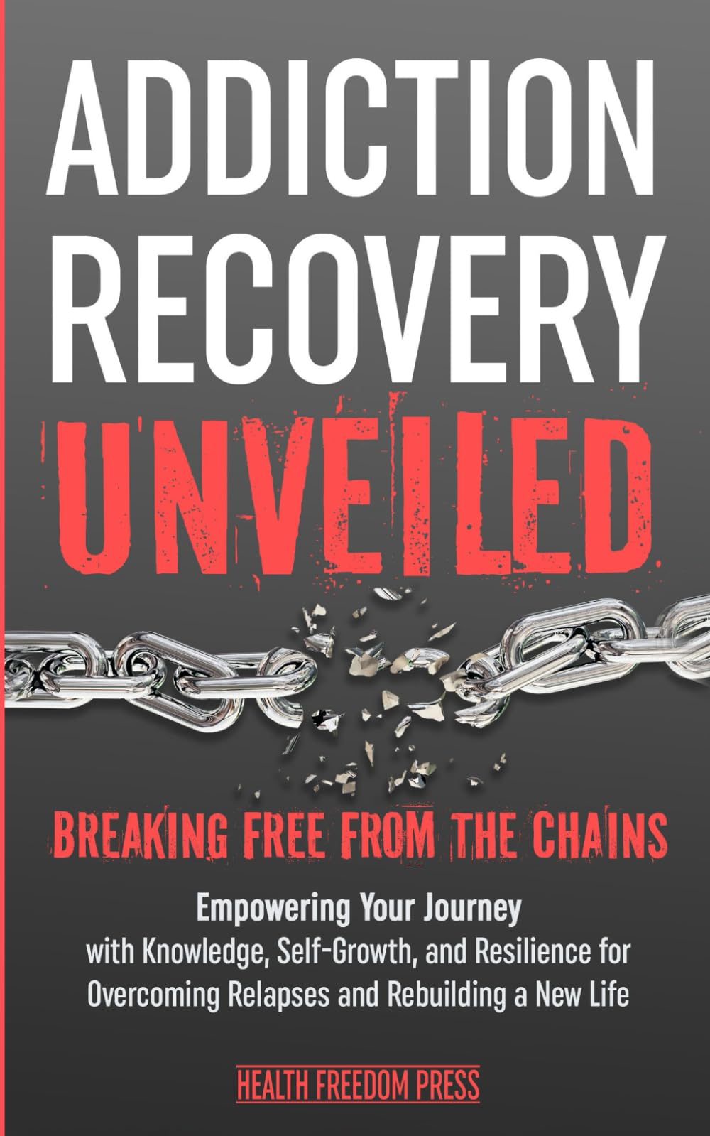 Addiction Recovery Unveiled: Breaking Free From The Chains: Smith ...