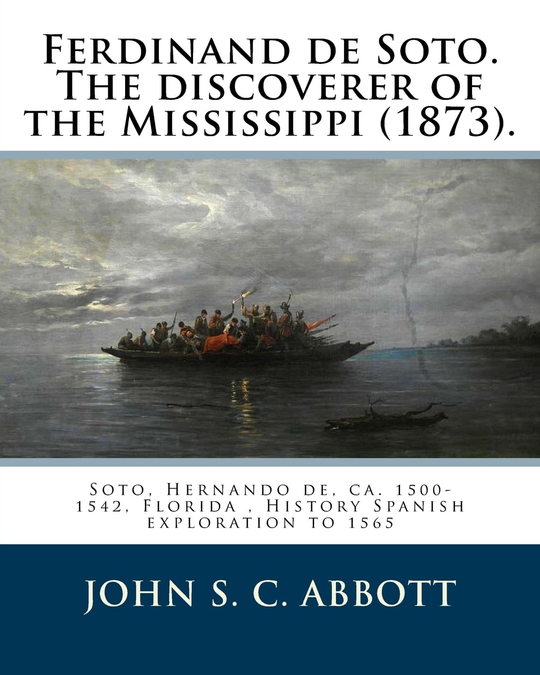 Ferdinand de Soto. The discoverer of the Mississippi (1873). By: John S ...
