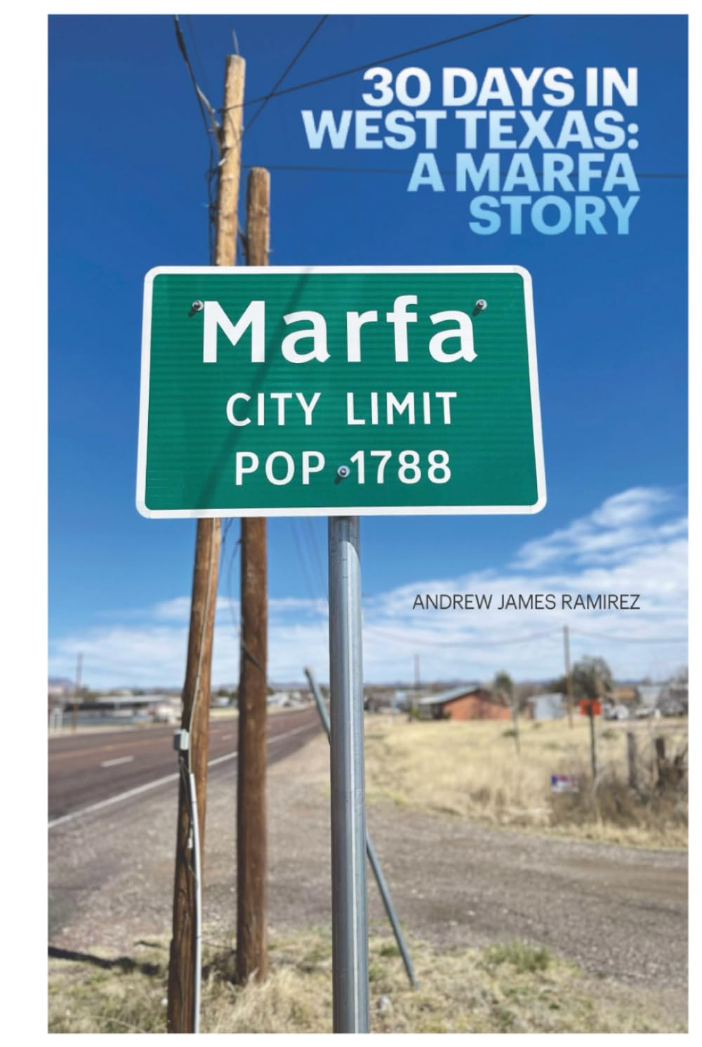 30 Days In West Texas: A Marfa Story: Ramirez, Andrew James ...