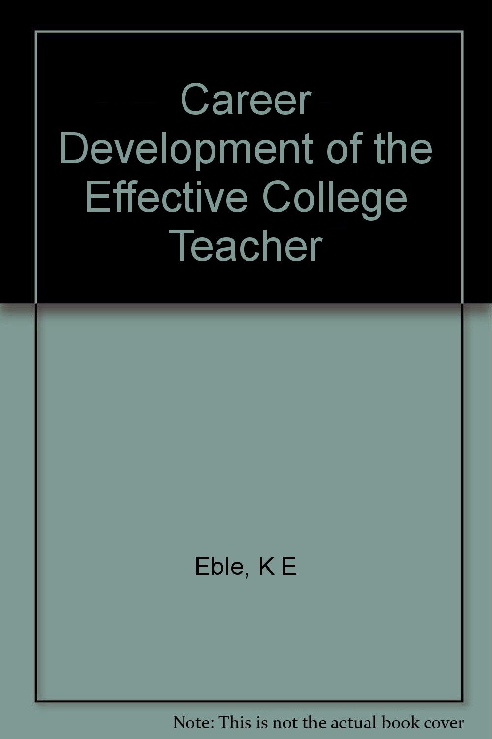 Career Development of the Effective College Teacher: Kenneth Eble ...