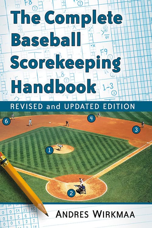 The Complete Baseball Scorekeeping Handbook, Revised and Updated ...