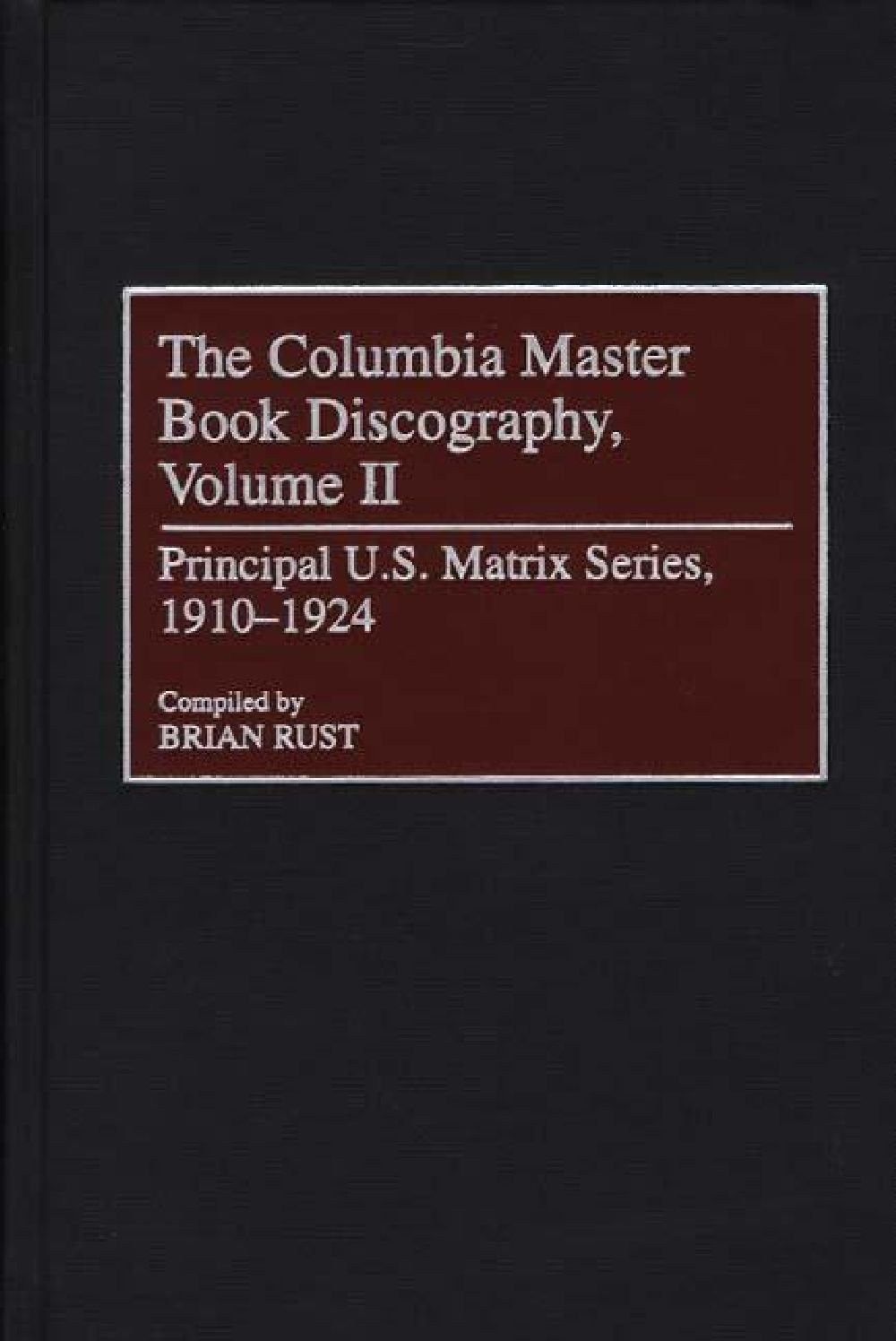 The Columbia Master Book Discography, Volume II: Principal U.S. Matrix ...