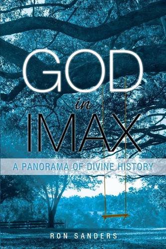 God in IMAX: A Panorama of Divine History: Sanders, Ron: 9781634177450 ...