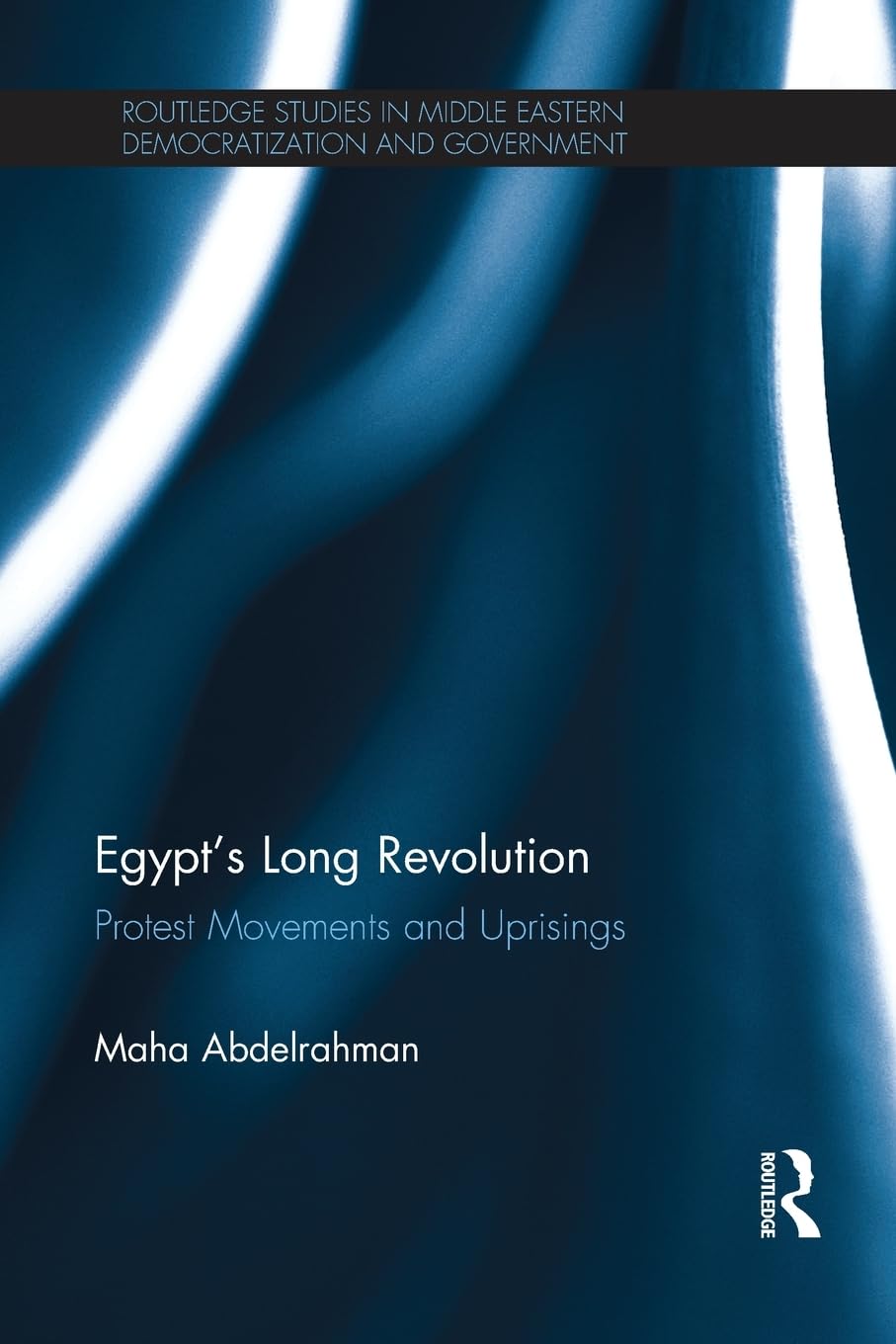 Egypt's Long Revolution: Protest Movements and Uprisings (Routledge ...