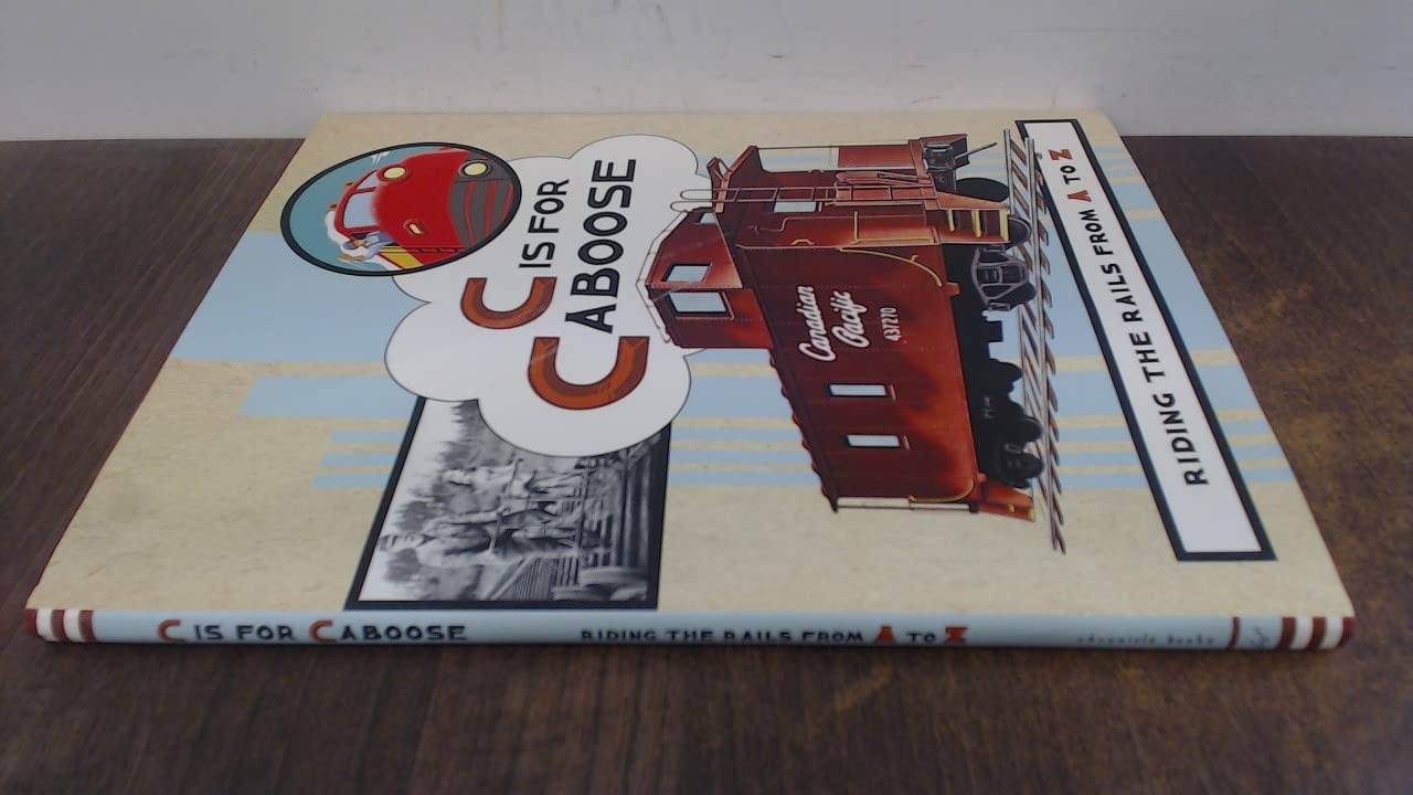 Amazon.com: C Is for Caboose: Riding the Rails from A to Z ...