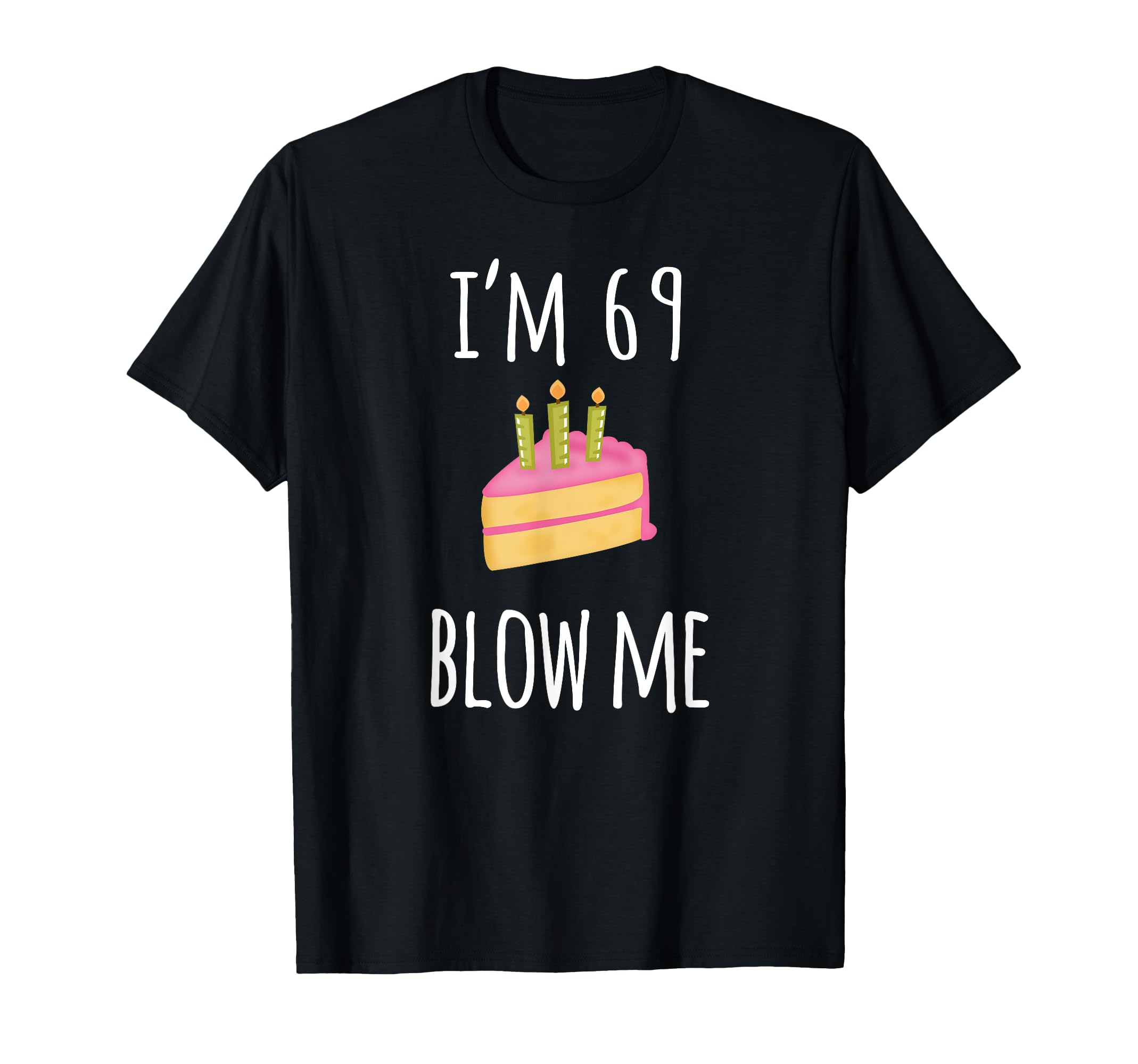 Amazon.com: I'm Sixty-Nine Blow Me - Funny 69th Birthday Adult Humor T ...