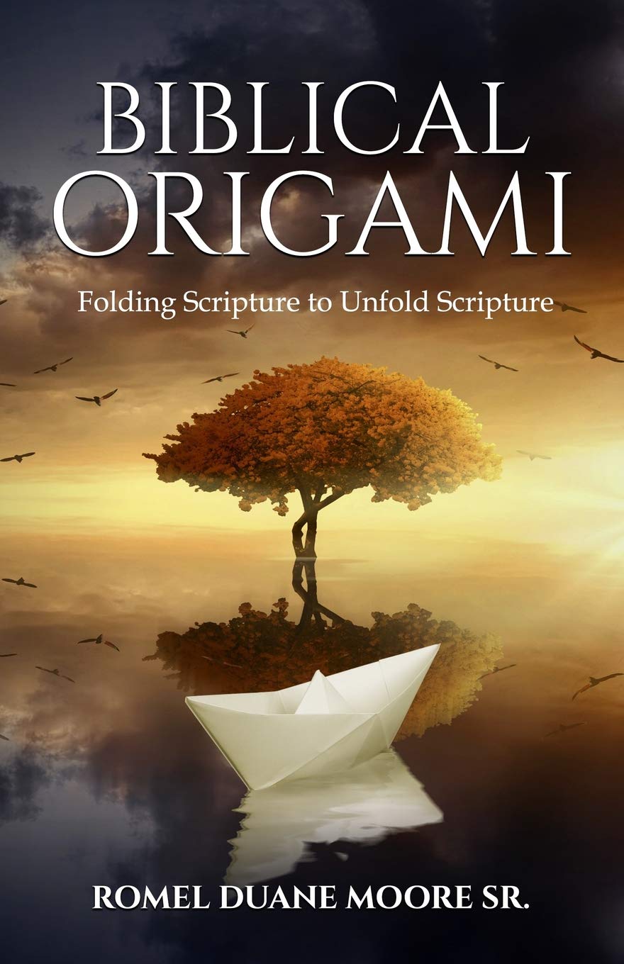 Biblical Origami: Folding Scripture to Unfold Scripture: Moore Sr ...