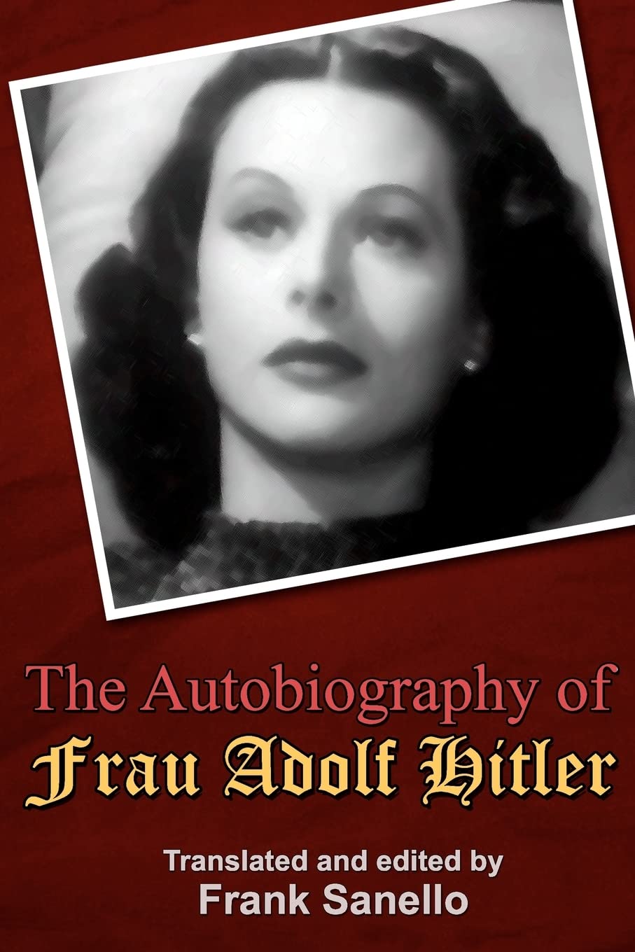 The Autobiography of Frau Adolf Hitler: Translated and edited by Frank ...