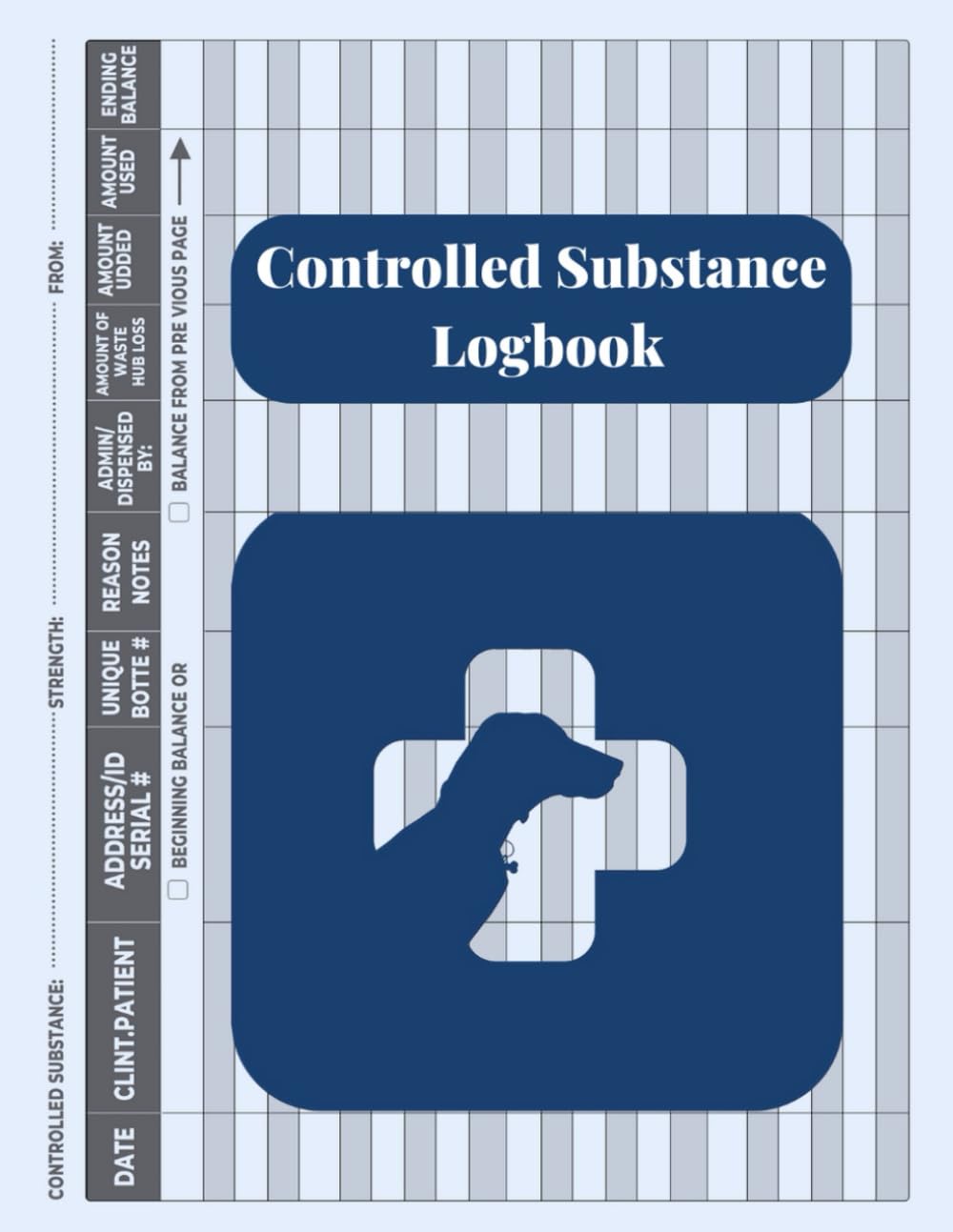 Veterinary Controlled Substance Log Book: Comprehensive Record-Keeping for Animal Health ...