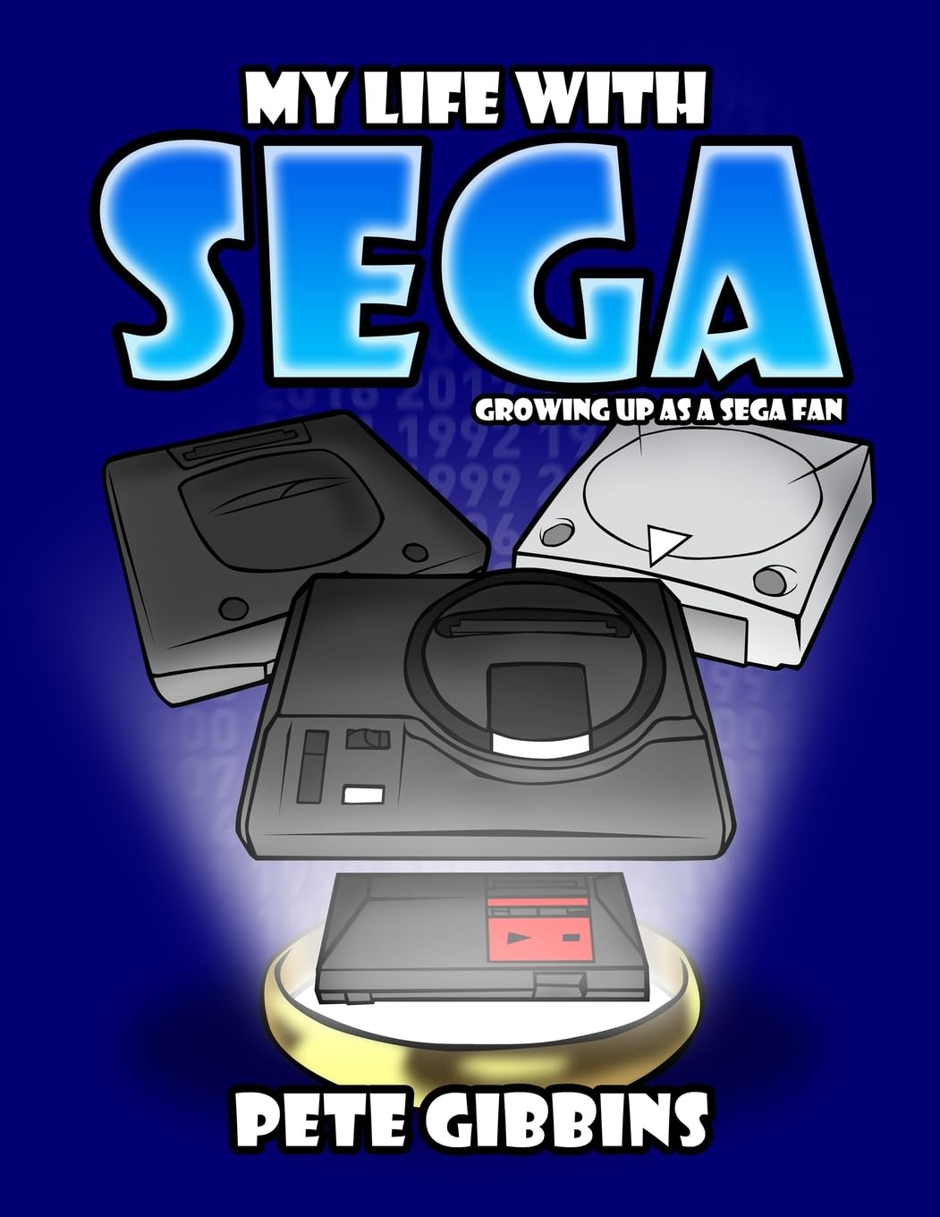 My Life with SEGA: Growing up as a Sega fan: Gibbins, Peter ...