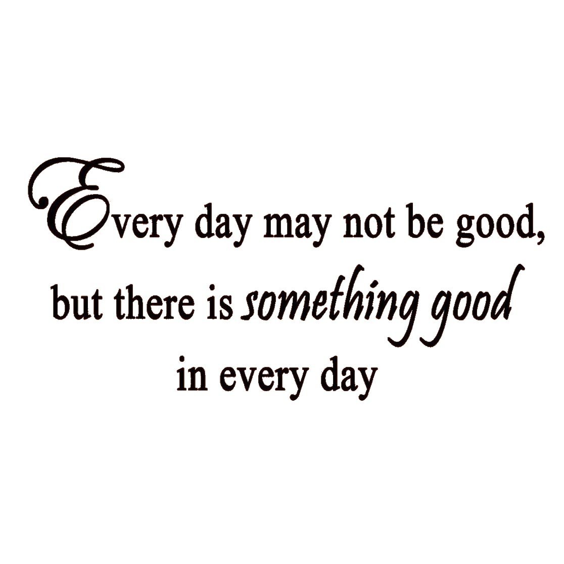 Amazon.com: Everyday May Not Be Good but There's Something Good in ...