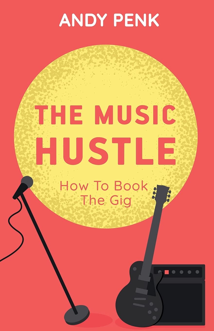 The Music Hustle: How to Book the Gig: Penk, Andy: 9781636763774 ...