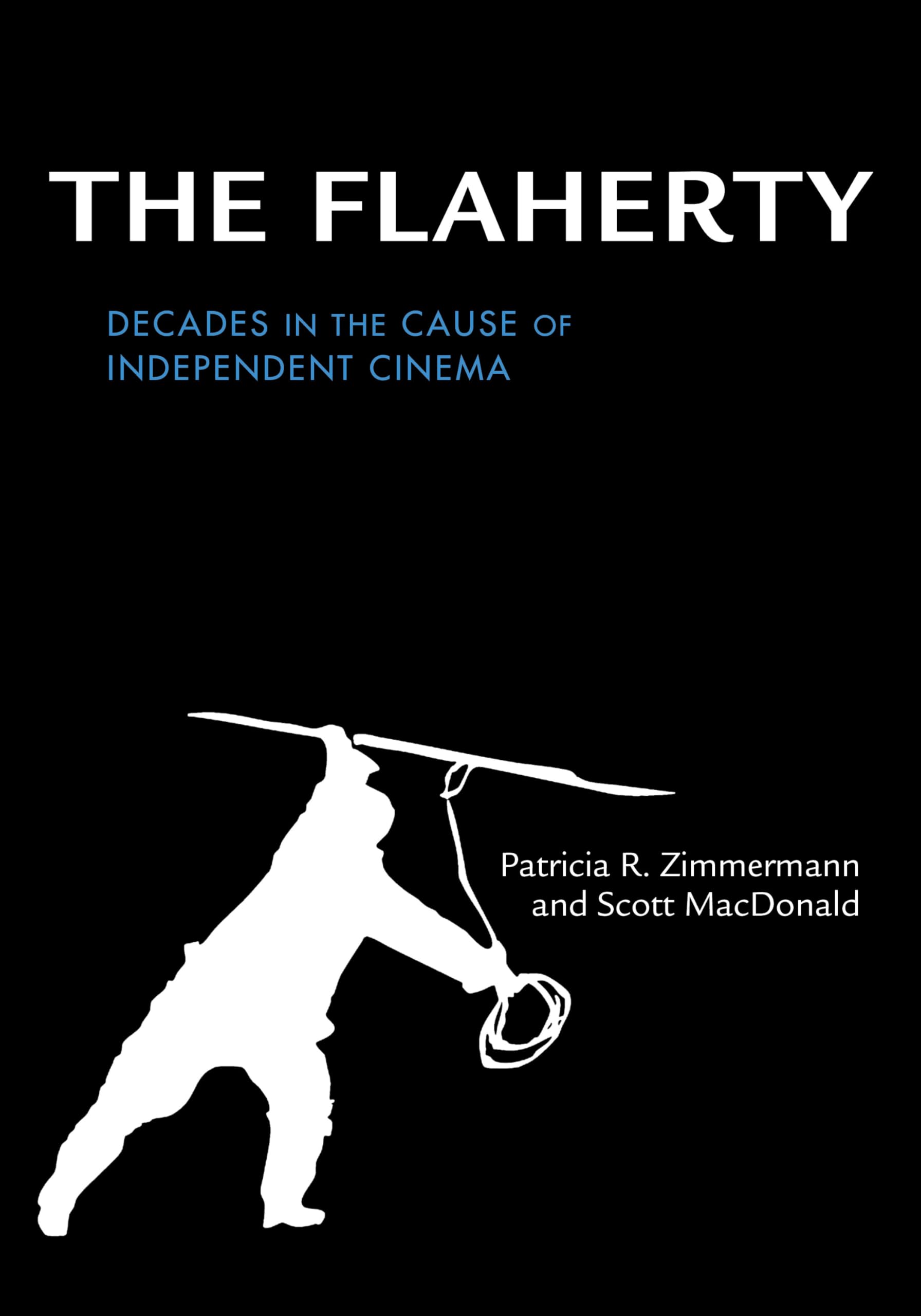 The Flaherty: Decades in the Cause of Independent Cinema: Zimmermann ...