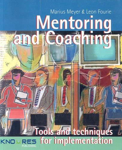Mentoring and Coaching: Tools and Techniques for Implementation: Marius ...