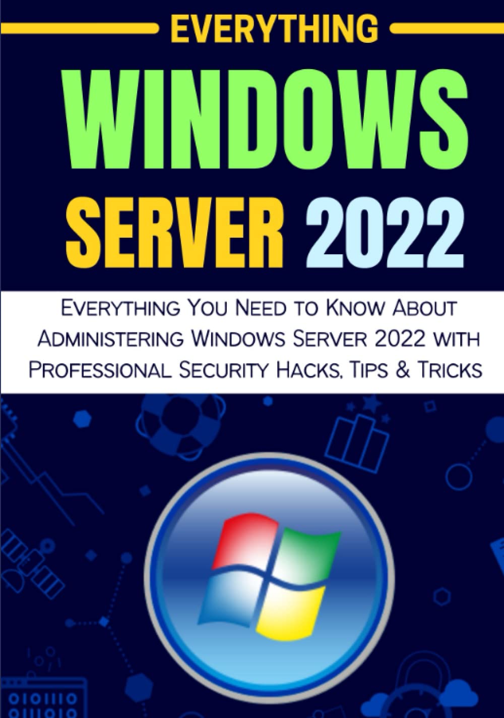 Buy EVERYTHING WINDOWS SERVER 2022: Everything You Need to Know About ...