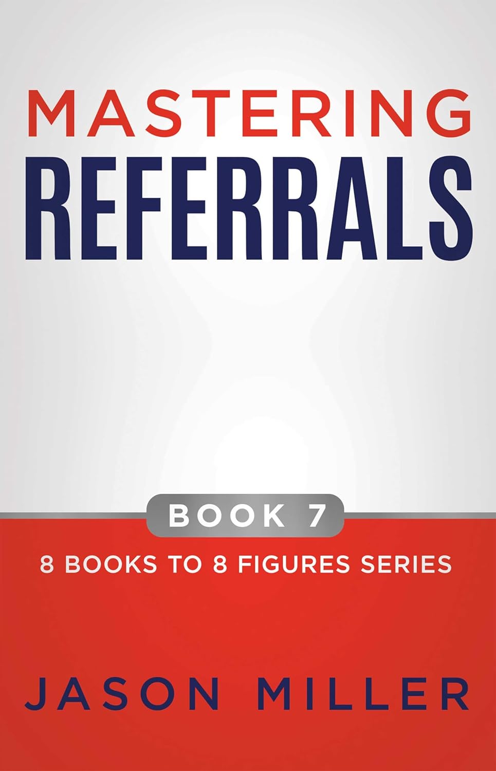 Amazon.com: Mastering Referrals (8 Books to 8 Figures Series Book 7 ...