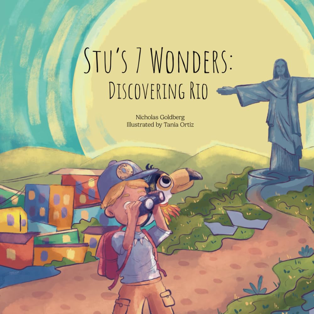 Stu's 7 Wonders: Discovering Rio: Goldberg, Nicholas, Hauser, Amy ...